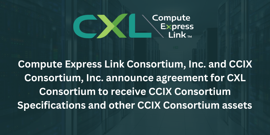 Compute Express Link Consortium, Inc. and CCIX Consortium, Inc. announce agreement for ...