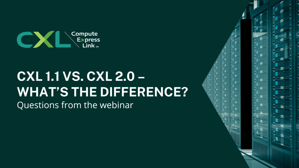 Questions from the “CXL 1.1 vs. CXL 2.0 – What’s the difference ...