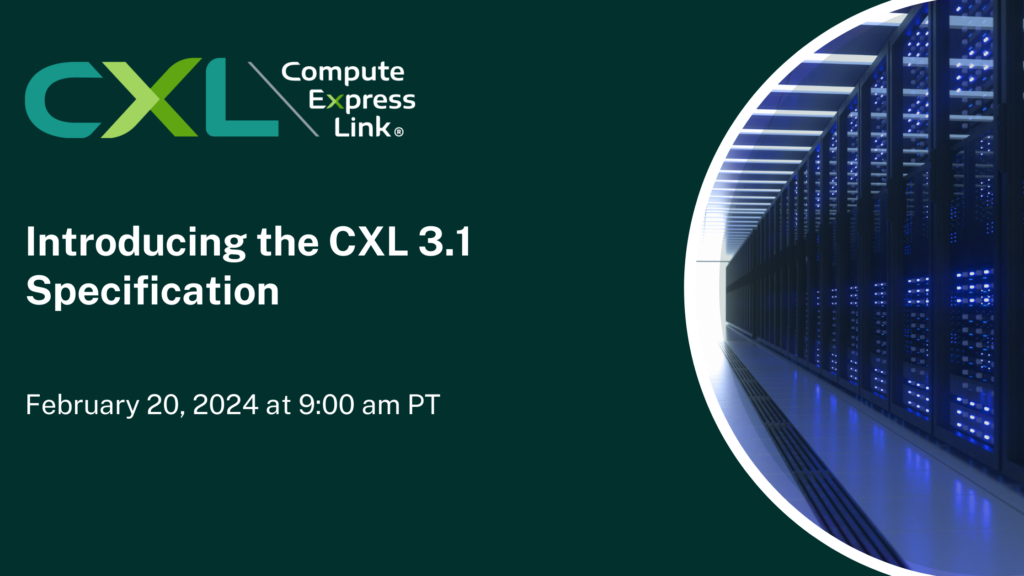 Upcoming Webinar: Introducing the CXL 3.1 Specification - Compute Express Link